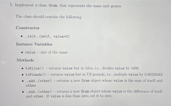 Solved 5. Implement a class, Gram, that represents the mass | Chegg.com
