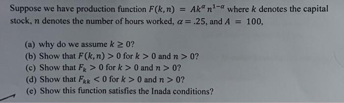 Solved Suppose we have production function F(k,n)=Akαn1−α | Chegg.com