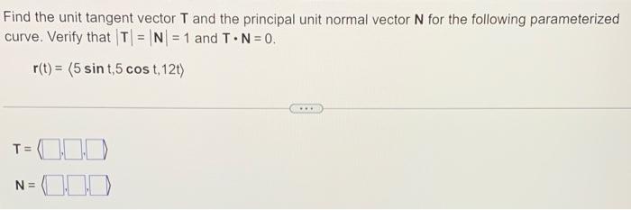 Solved Find the unit tangent vector T and the principal unit | Chegg.com