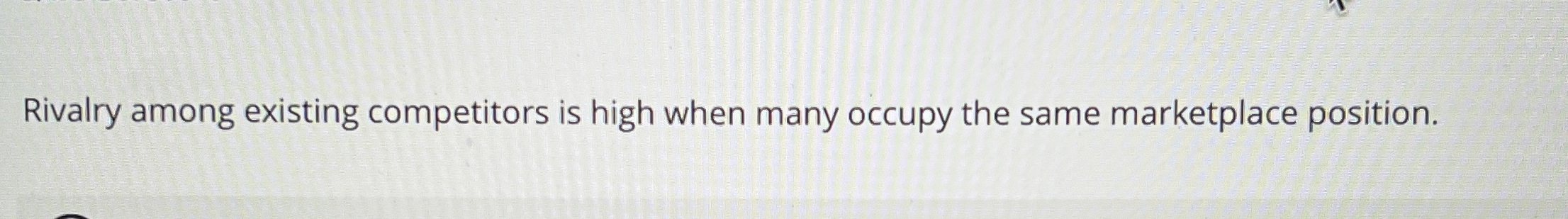 Solved Rivalry among existing competitors is high when many | Chegg.com