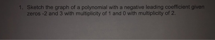Solved 1. Sketch the graph of a polynomial with a negative | Chegg.com
