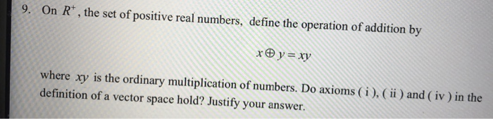 Solved 9. On R, the set of positive real numbers, define the | Chegg.com