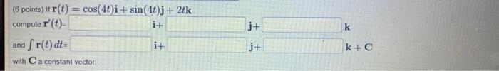 Solved (6 points) if r(t)=cos(4t)i+sin(4t)j+2tk compute | Chegg.com