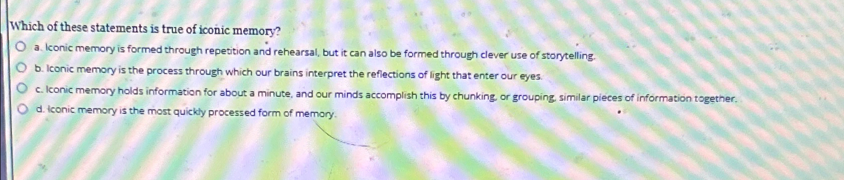 Solved Which of these statements is true of iconic memory?a. | Chegg.com