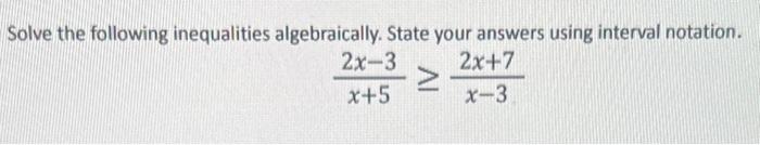 Solved Solve the following inequalities algebraically. State | Chegg.com