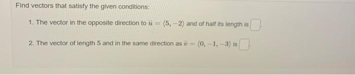 Solved Find vectors that satisfy the given conditions: 1. | Chegg.com