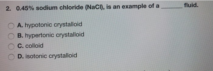 Solved fluid. 2. 0.45% sodium chloride (NaCl), is an example | Chegg.com