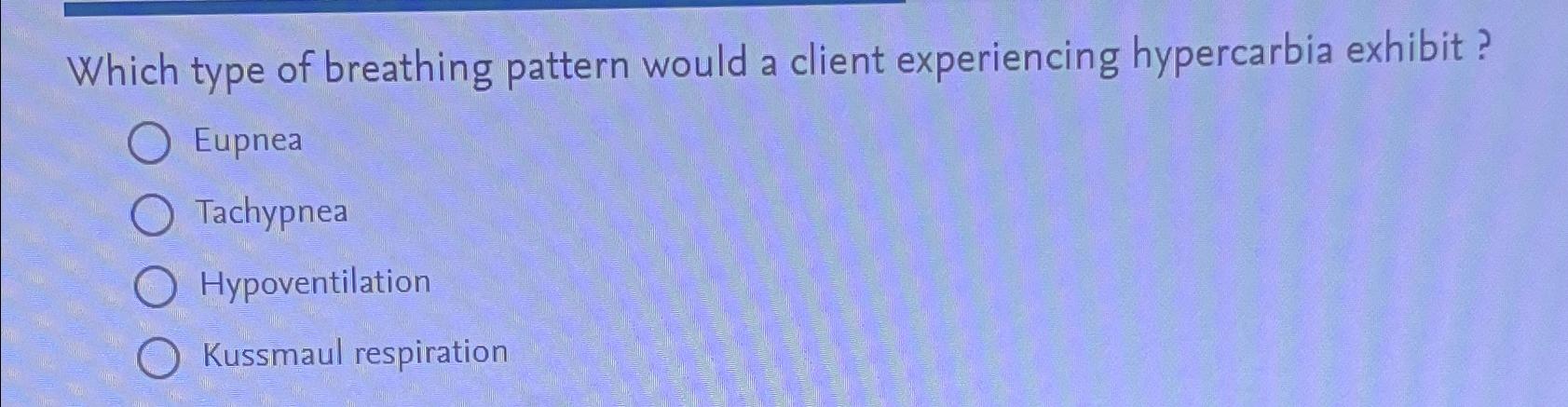 Solved Which type of breathing pattern would a client | Chegg.com