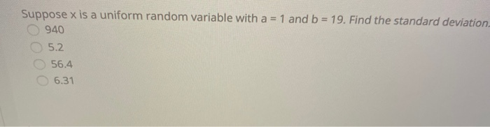 Solved Suppose x is a uniform random variable with a = 1 and | Chegg.com