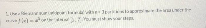 Solved 1. Use a Riemann sum (midpoint formula) with n-3 | Chegg.com