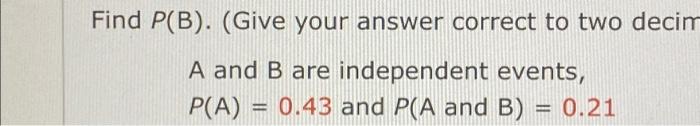 Solved Find P(B). (Give your answer correct to two decim A | Chegg.com