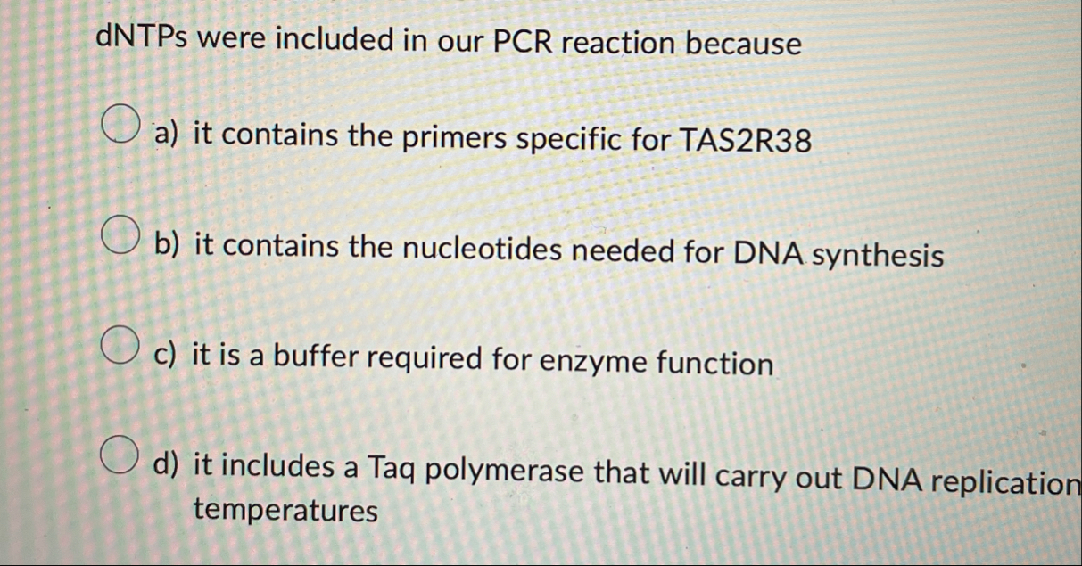 Solved dNTPs were included in our PCR reaction becausea) ﻿it | Chegg.com