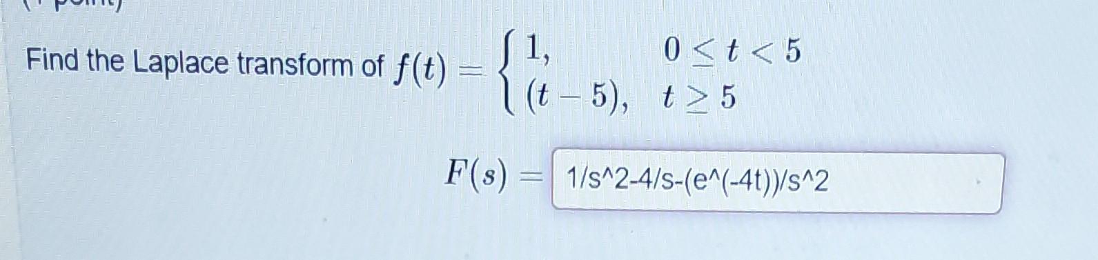 Solved Find the Laplace transform of f(t)={1,(t−5),0≤t