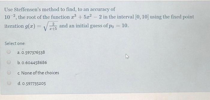 Solved Use Steffensen's method to find, to an accuracy of | Chegg.com