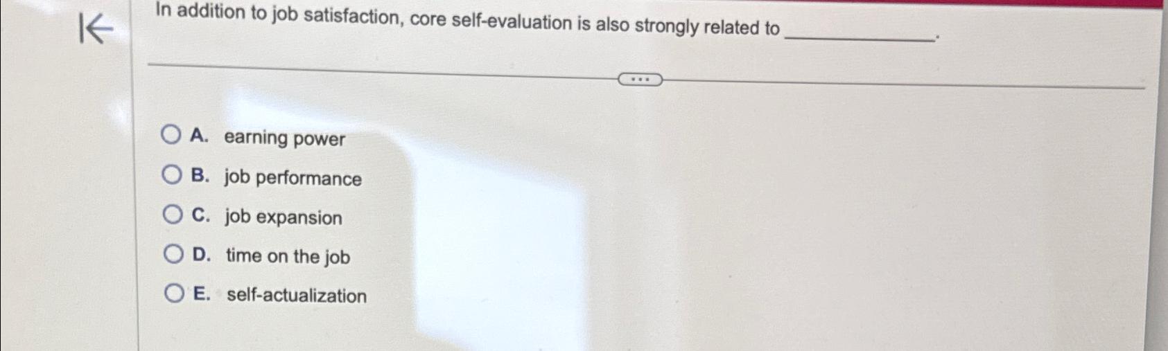 Solved In Addition To Job Satisfaction Core Self Evaluation