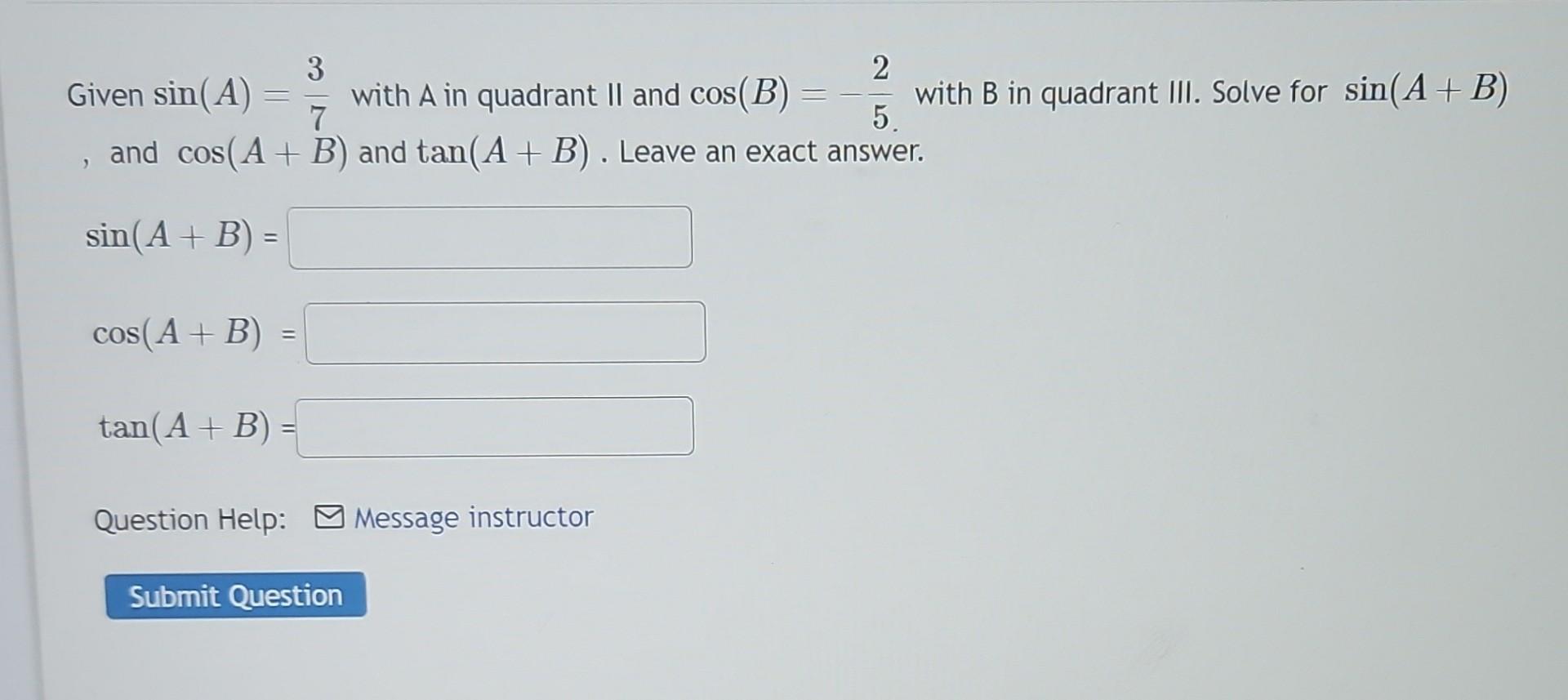 Solved Given sin(A)=73 with A in quadrant II and cos(B)=−52. | Chegg.com
