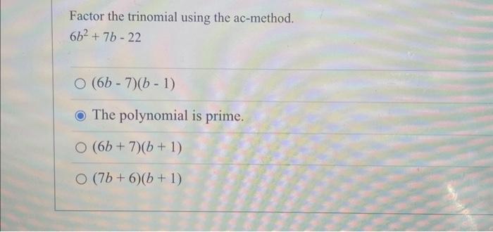 Solved Factor the trinomial using the ac-method. 6b2+7b−22 | Chegg.com