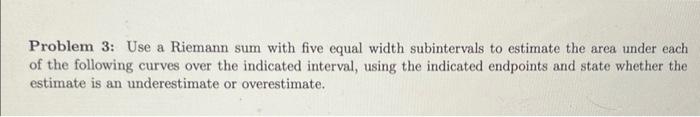 Solved Problem 3: Use a Riemann sum with five equal width | Chegg.com