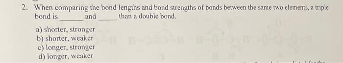 Solved 2. When comparing the bond lengths and bond strengths | Chegg.com