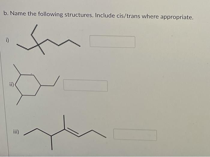 Solved b. Name the following structures. Include cis/trans | Chegg.com