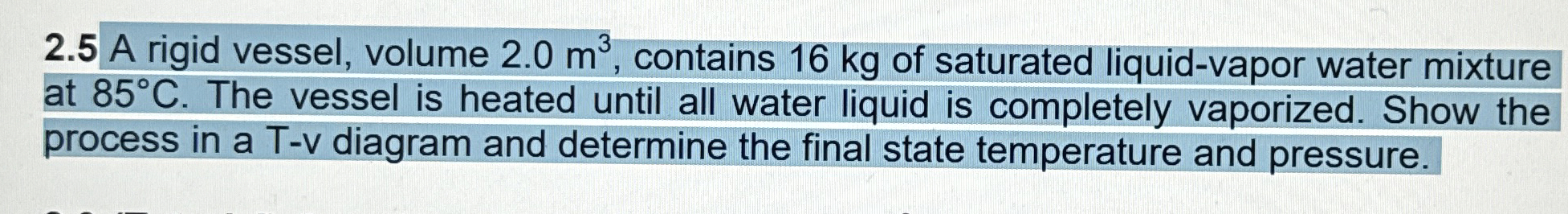 Solved 2.5 ﻿A rigid vessel, volume 2.0m3, ﻿contains 16 ﻿kg | Chegg.com