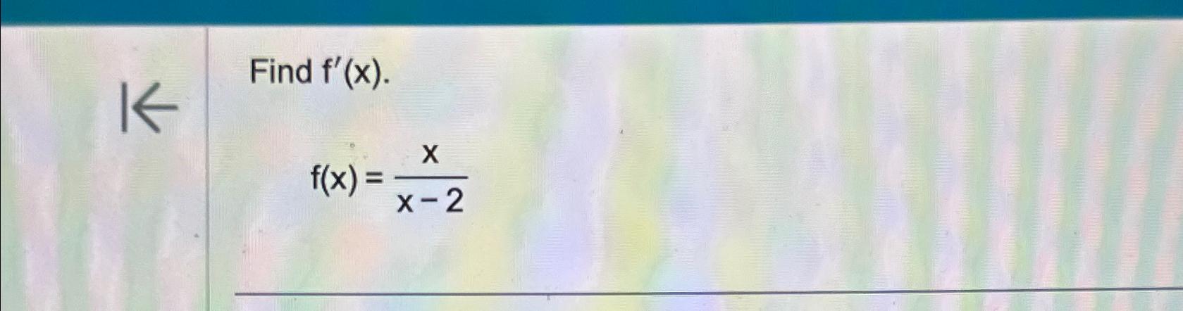 Solved Find f'(x).f(x)=xx-2 | Chegg.com