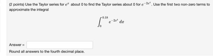 Solved ( 2 points) Use the Taylor series for ex about 0 to | Chegg.com Solved ( 2 points) Use the Taylor series for ex about 0 to | Chegg.com