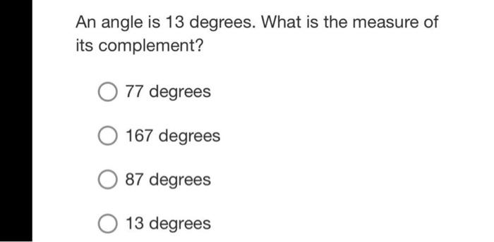 Solved An angle is 13 degrees. What is the measure of its | Chegg.com