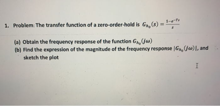 Solved 1. Problem: The transfer function of a | Chegg.com