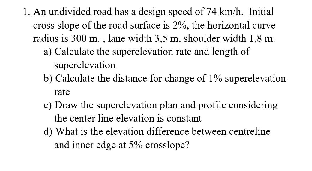 Solved 1. An undivided road has a design speed of 74 km/h. | Chegg.com