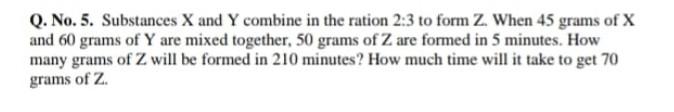Solved Q. No. 5. Substances X and Y combine in the ration | Chegg.com