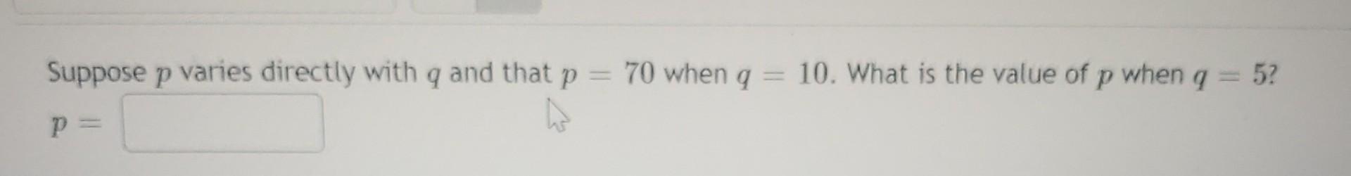 Solved Suppose p varies directly with q and that p=70 when | Chegg.com