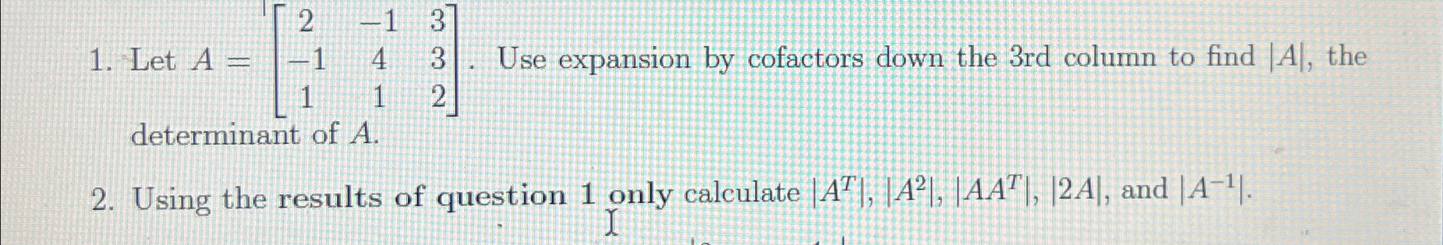 Solved Let A=[2-13-143112]. ﻿Use expansion by cofactors down | Chegg.com