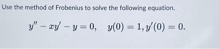Solved Use the method of Frobenius to solve the following | Chegg.com