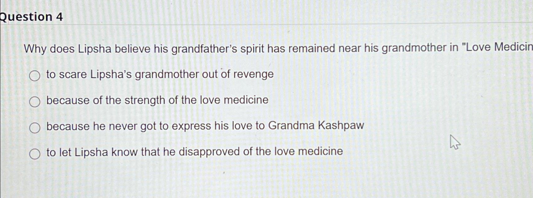Solved Question 4Why does Lipsha believe his grandfather's | Chegg.com