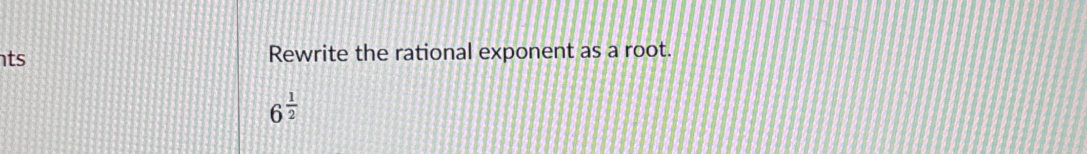 Solved Rewrite the rational exponent as a root.612 | Chegg.com