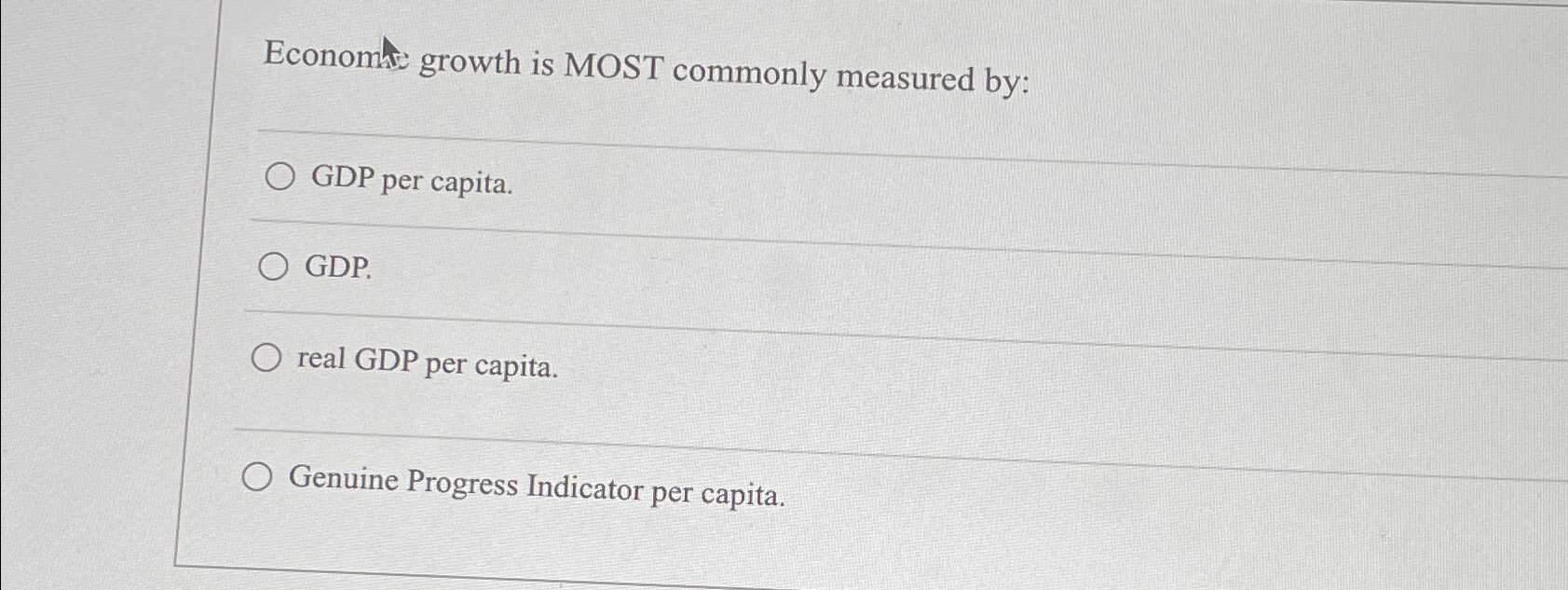 Solved Econome growth is MOST commonly measured by:GDP per | Chegg.com