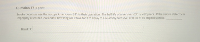Solved Question 17 (1 point) Smoke detectors use the isotope | Chegg.com
