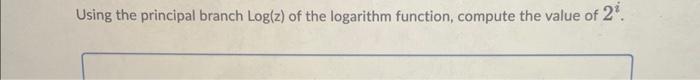 Solved Using the principal branch log(z) of the logarithm | Chegg.com
