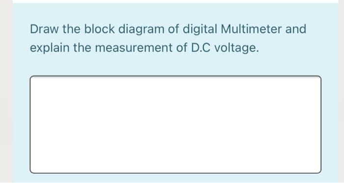 Solved Draw the block diagram of digital Multimeter and | Chegg.com