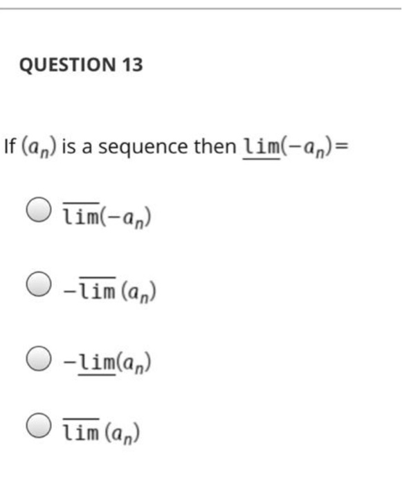 Solved QUESTION 13 If (an) is a sequence then lim(-an)= | Chegg.com