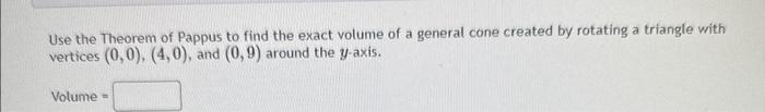 Solved Use the Theorem of Pappus to find the exact volume of | Chegg.com