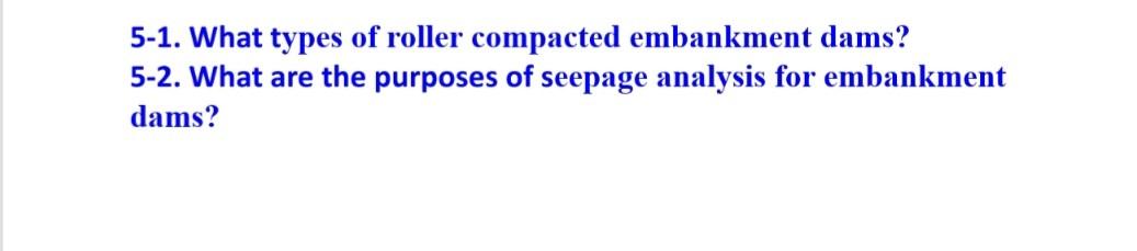 Solved 5-1. What types of roller compacted embankment dams? | Chegg.com
