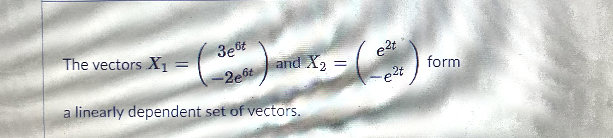 Solved The vectors x1=(3e6t-2e6t) ﻿and x2=(e2t-e2t) ﻿form a | Chegg.com