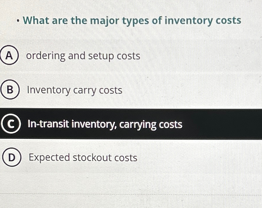 Solved -What are the major types of inventory costsA) | Chegg.com