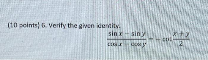 Solved (10 points) 6. Verify the given identity. sin x siny | Chegg.com