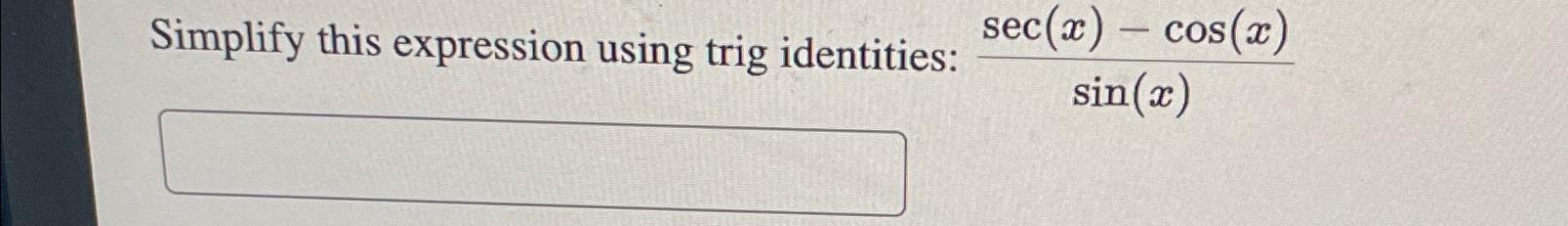 Solved Simplify this expression using trig identities: | Chegg.com
