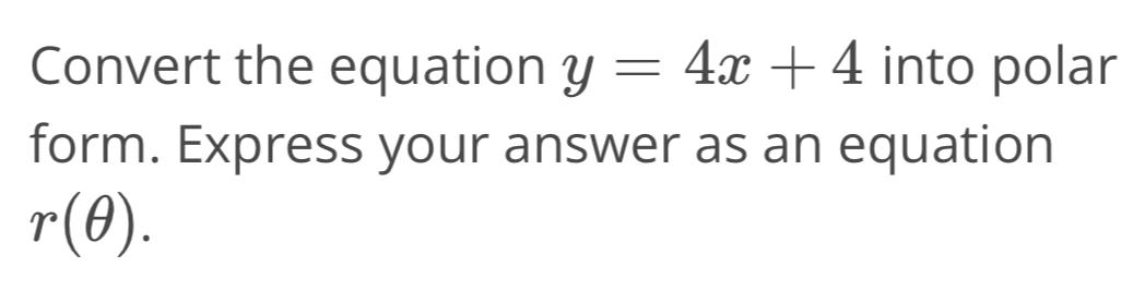 Solved Convert the equation y=4x+4 ﻿into polar form. Express | Chegg.com