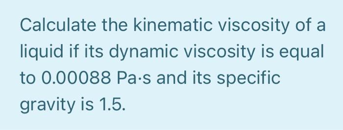 Solved Calculate the kinematic viscosity of a liquid if its | Chegg.com