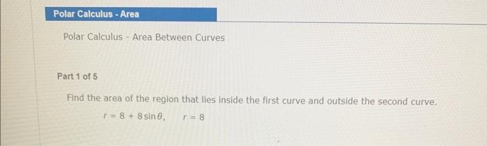 Solved Part 1 of 5 Find the area of the region that lies | Chegg.com